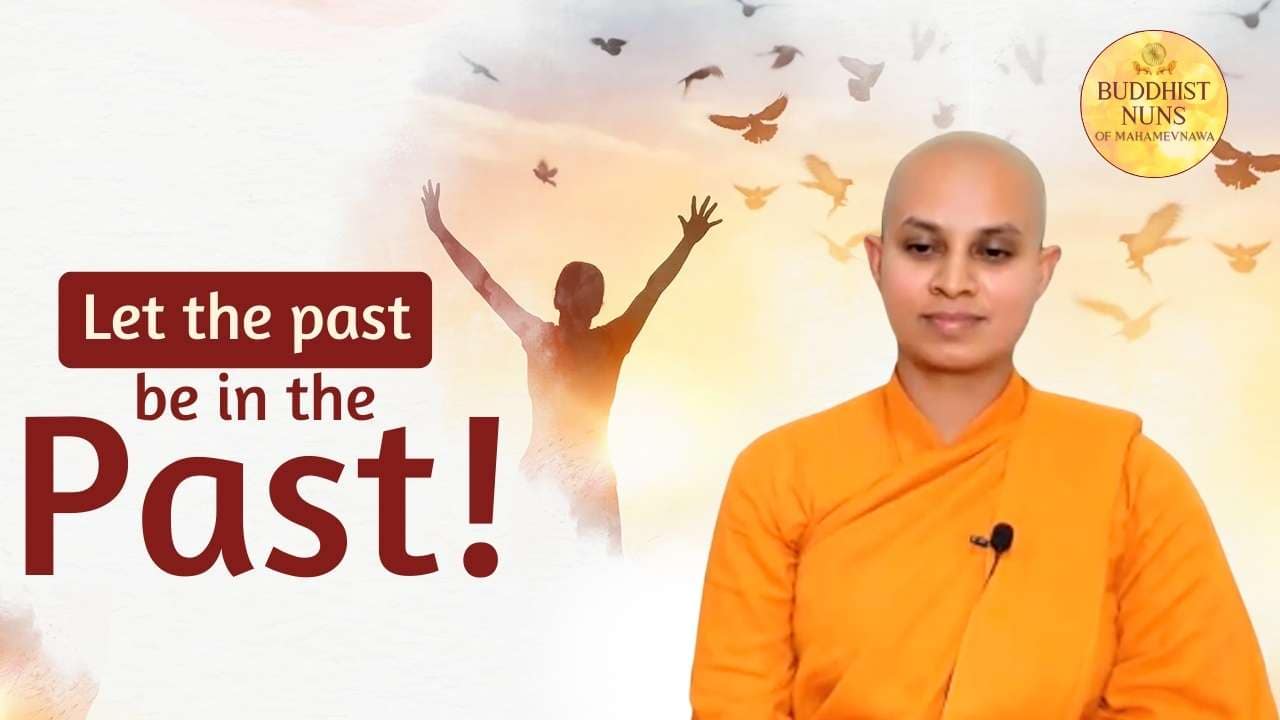 Let The Past Be In The Past - Buddhist Nuns of Mahamevnawa